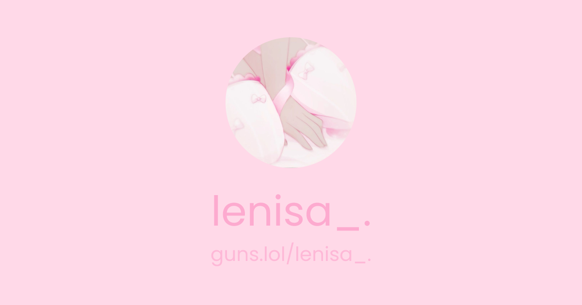 @lenisa_. | guns.lol