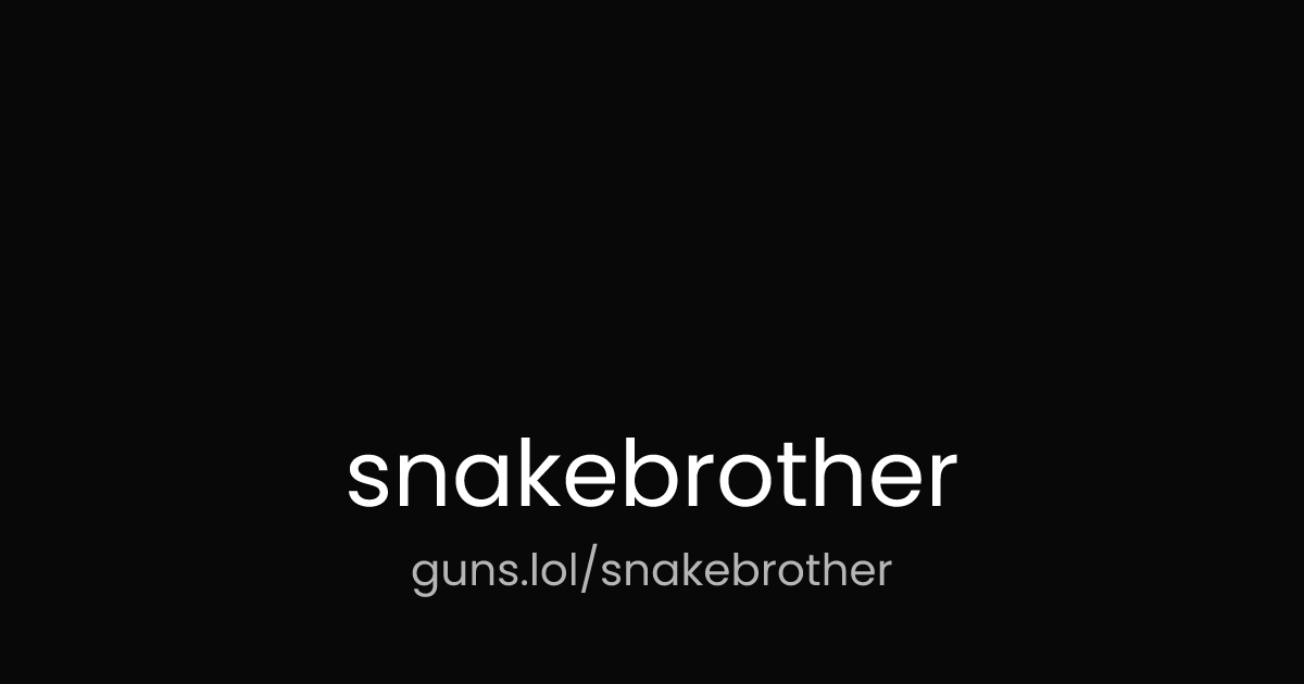 @snakebrother | guns.lol