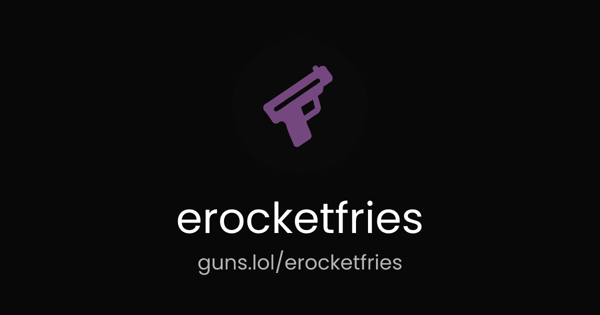 @erocketfries | guns.lol