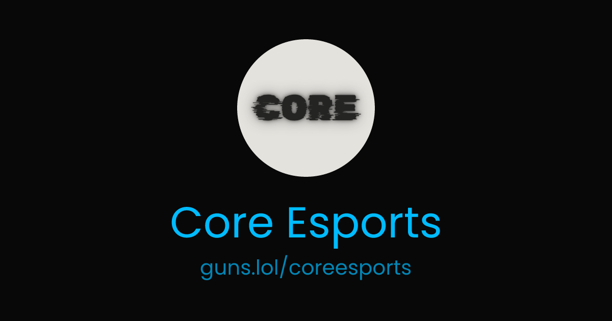 @Core Esports | guns.lol