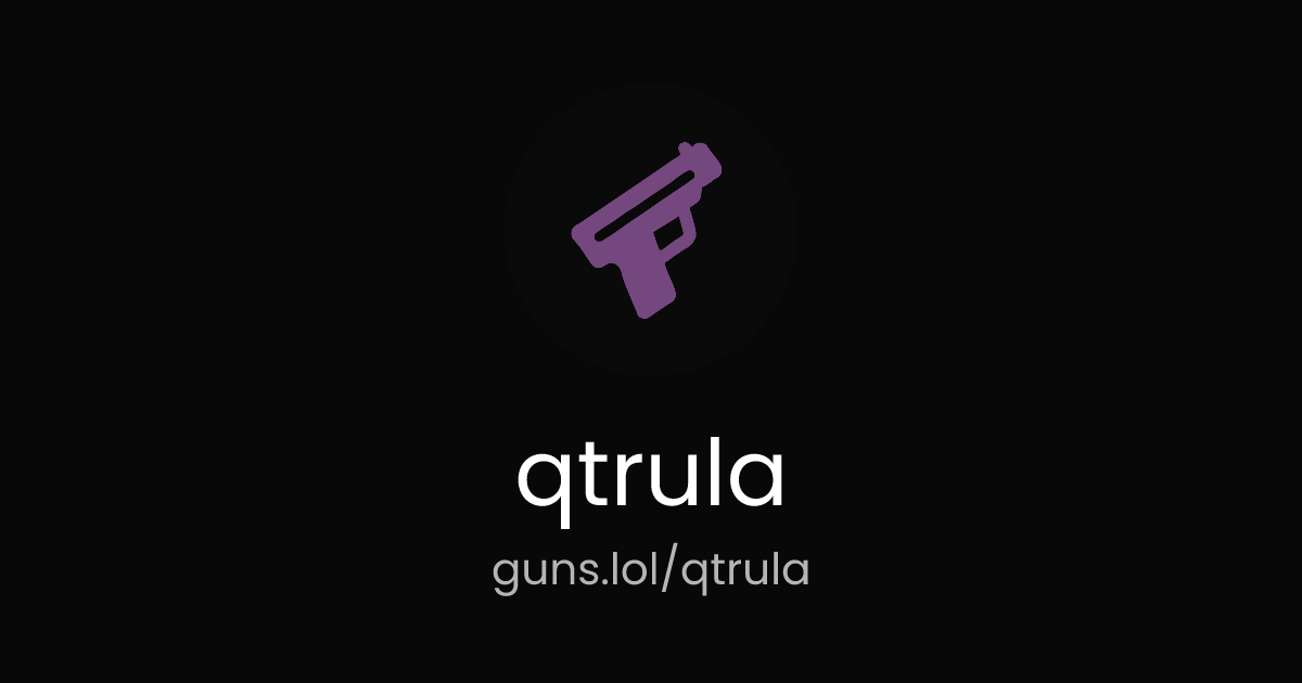 @qtrula | guns.lol