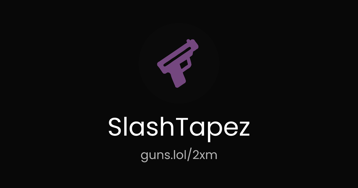 @SlashTapez | guns.lol
