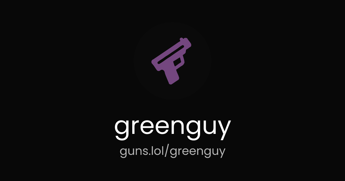 @greenguy | guns.lol