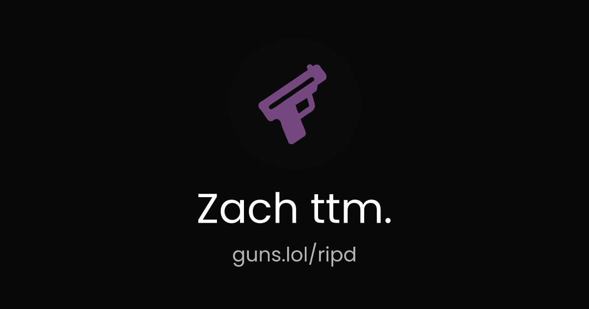 @Zach ttm. | guns.lol