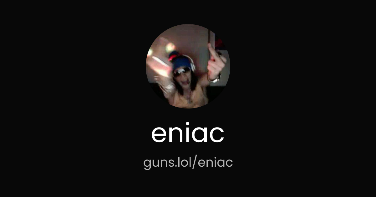 @eniac | guns.lol