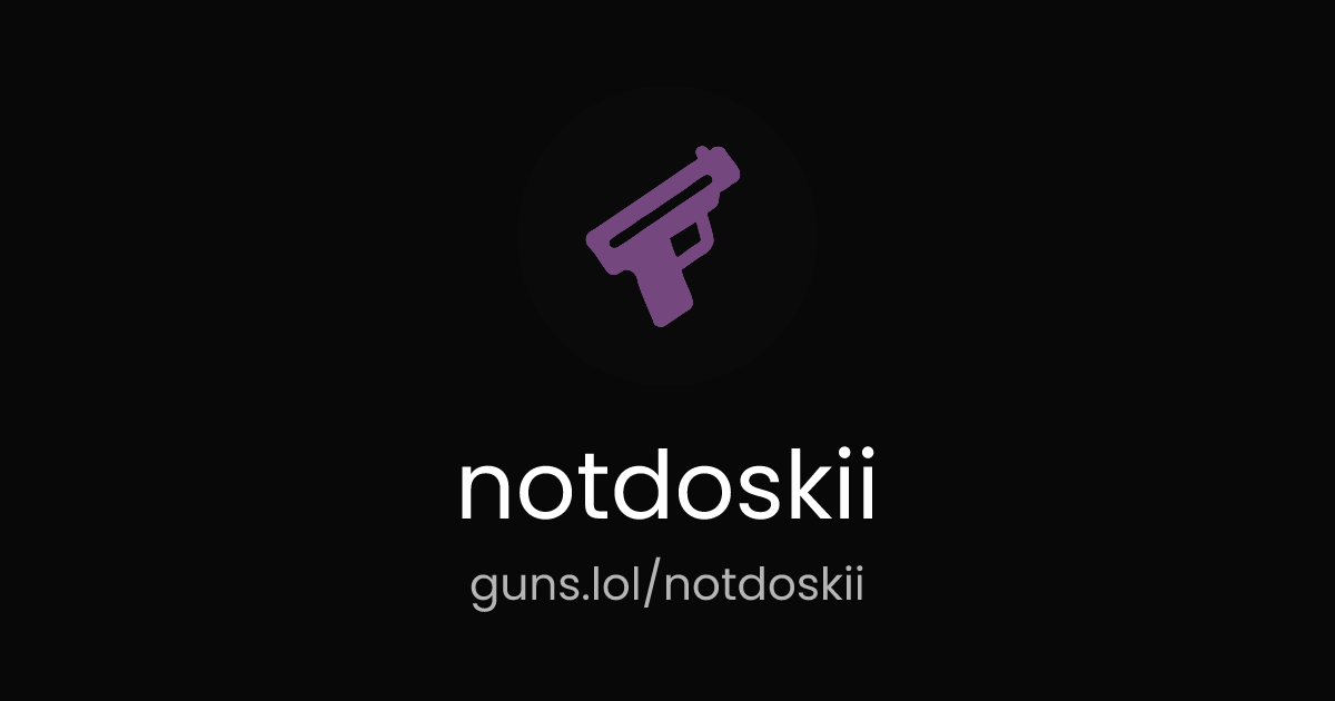 @notdoskii | guns.lol