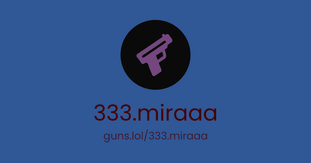 @333.miraaa | guns.lol
