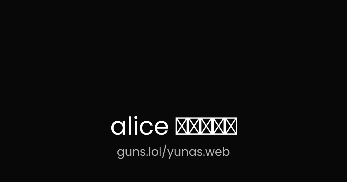 @alice ཐི♡ཋྀ | guns.lol