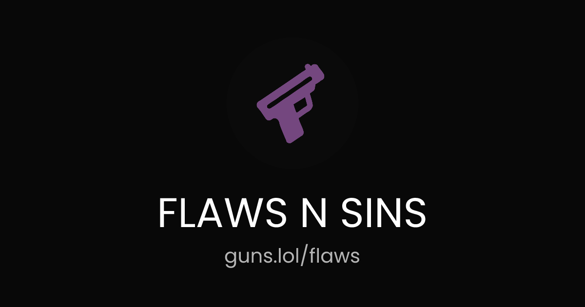 @FLAWS N SINS | guns.lol