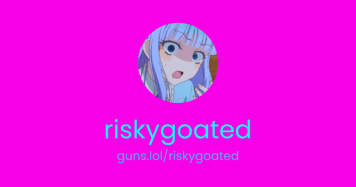 @riskygoated | guns.lol