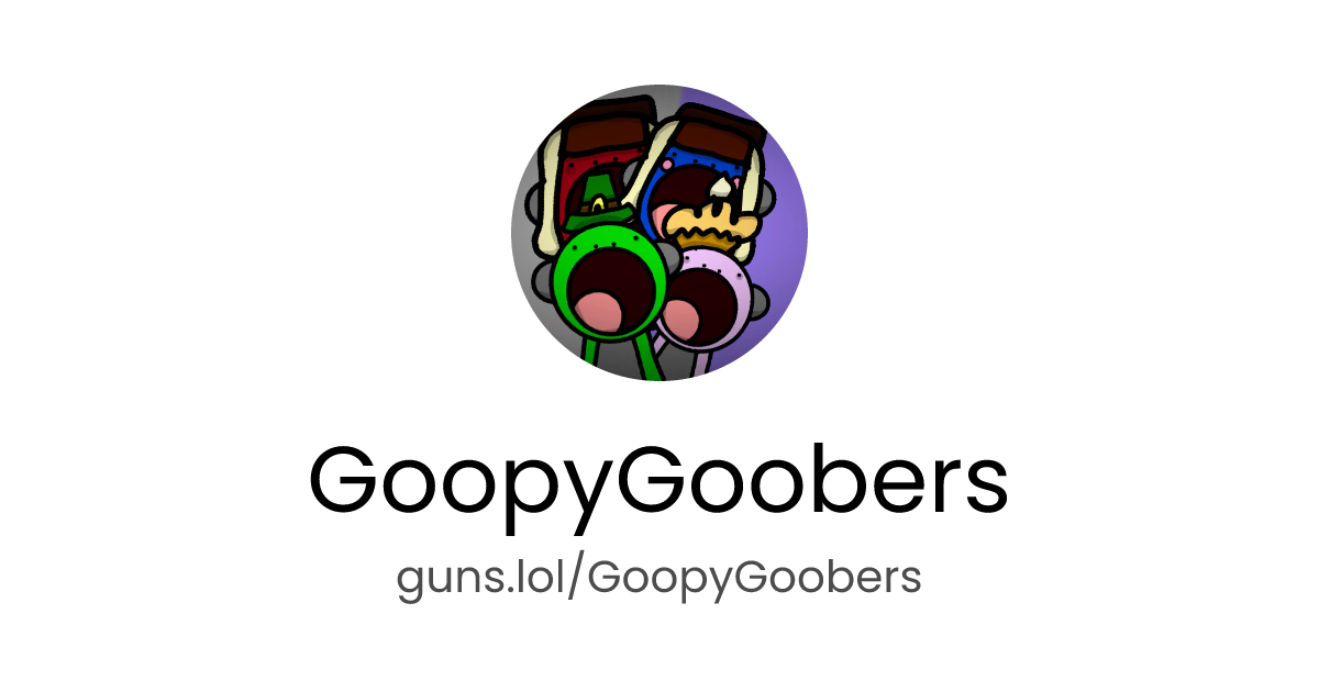 @GoopyGoobers | guns.lol