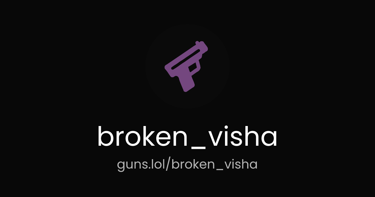@broken_visha | guns.lol