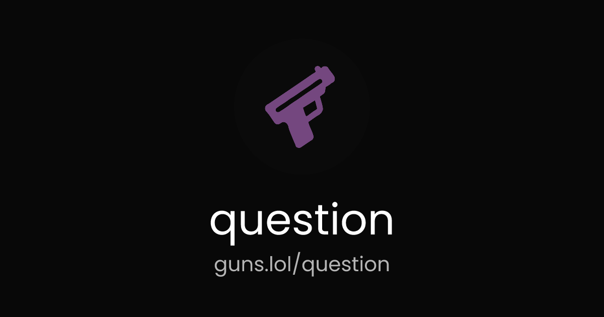 @question | guns.lol
