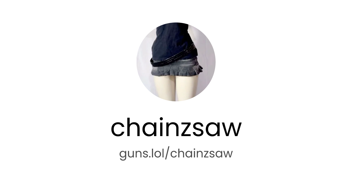 @chainzsaw | guns.lol