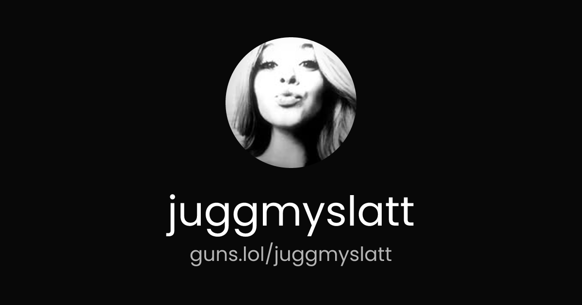 @juggmyslatt | guns.lol