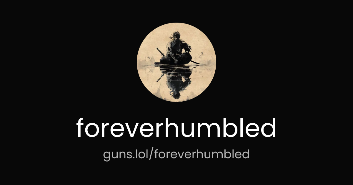 @foreverhumbled | guns.lol
