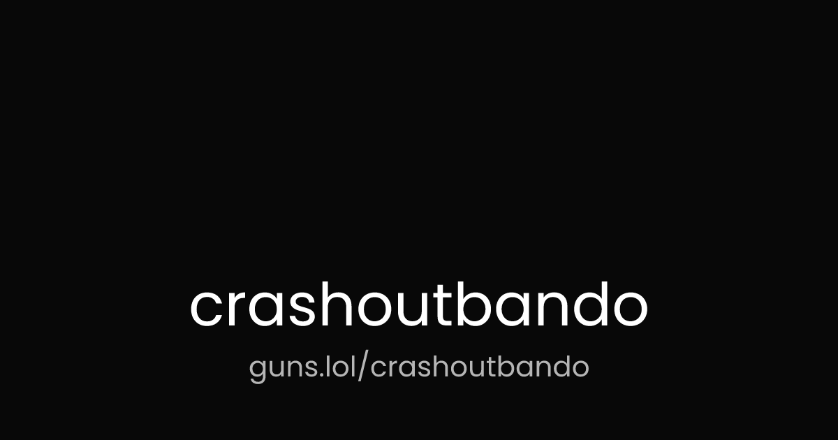 @crashoutbando | guns.lol