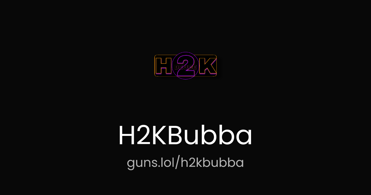 @H2KBubba | guns.lol