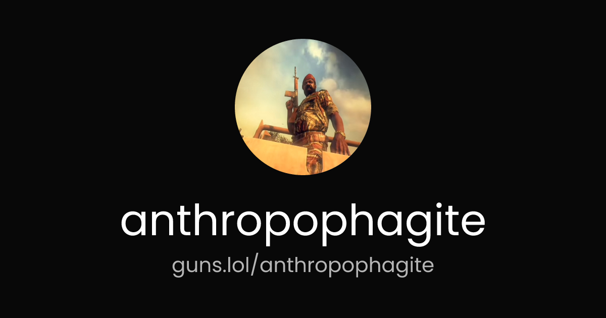 @anthropophagite | guns.lol